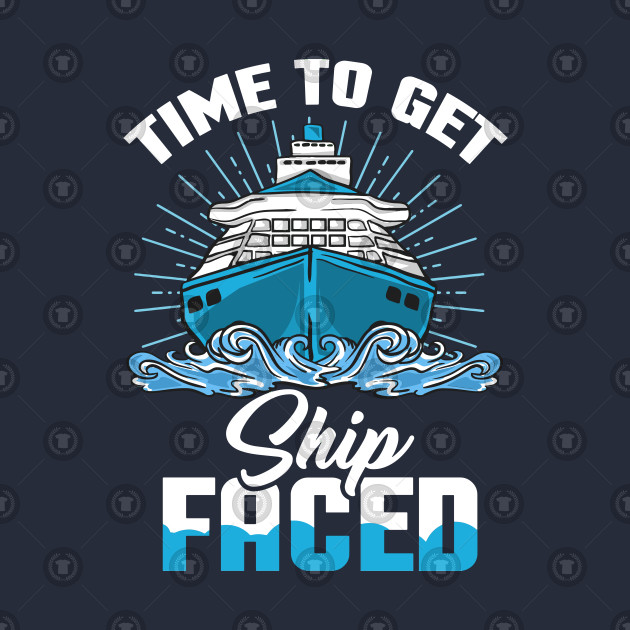 Time to get Ship faced - Ship Cruise Vacation Holiday - Cruising Boat ...