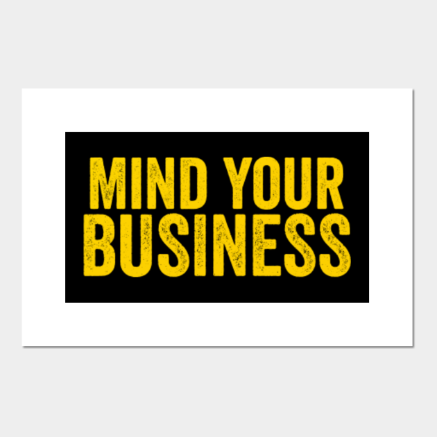 Mind Your Business - Mind Your Business - Posters and Art Prints ...