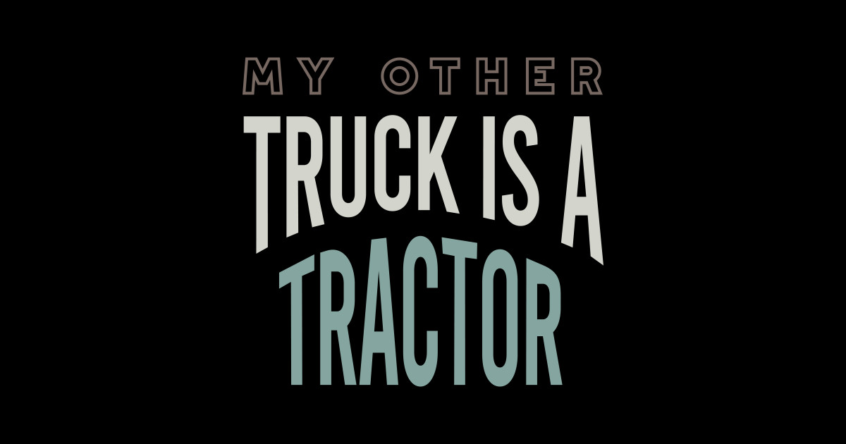 Farming My Other Truck is a Tractor - Farming - Posters and Art Prints ...