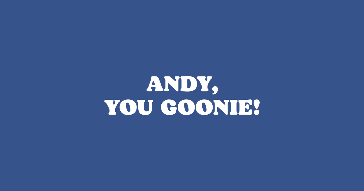Andy You Goonie! Funny 80s Goonies Movie Quote - Goonies - T-Shirt ...