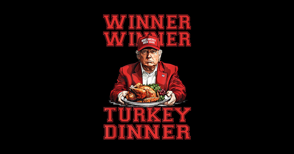 Winner Winner Turkey Dinner Humor Funny Trump Thanksgiving T-Shirt ...