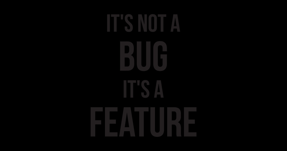 Its Not A Bug, Its A Feature - Its Not A Bug Its A Feature - Sticker ...