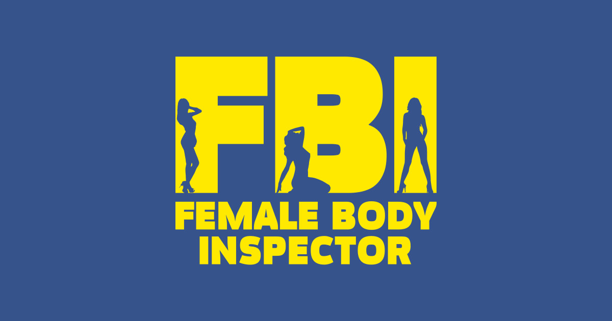Female Body Inspector - Fbi - T-Shirt | TeePublic