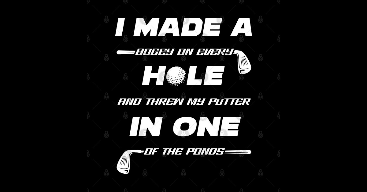 I Made A Bogey On Every Hole Colorful Costume Sport Happily - Golf ...