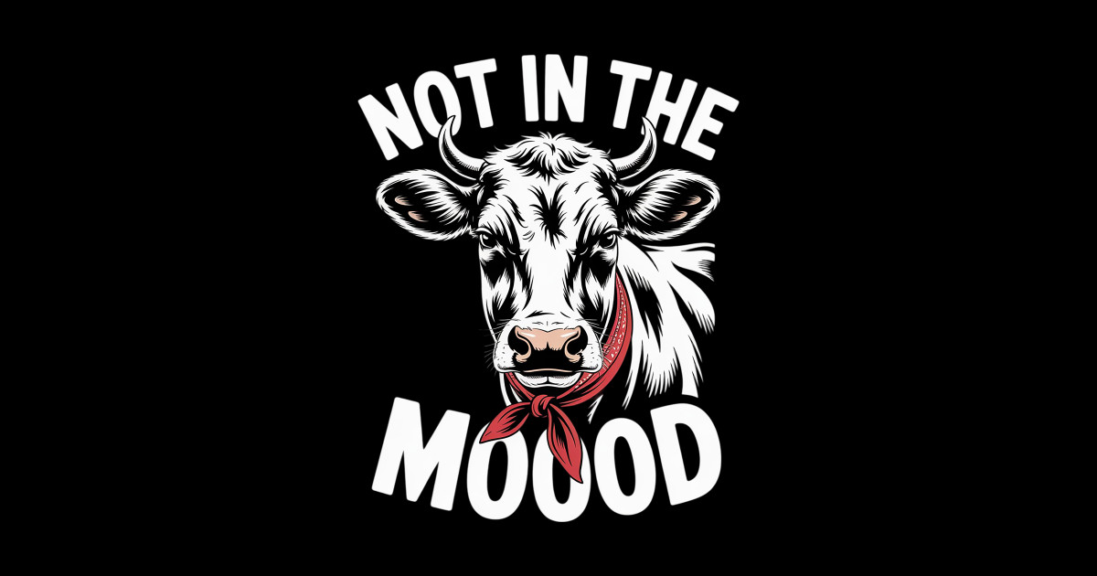 Not In The Mood Cow Lover Cute Heifer Face - Not In The Mood Cow Lover ...