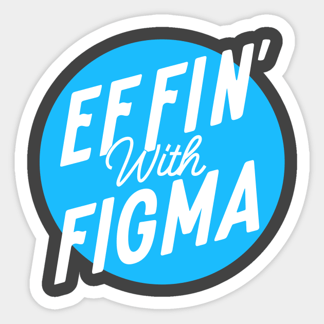 Effin' with Figma - Blue Logo - Figma - Sticker | TeePublic