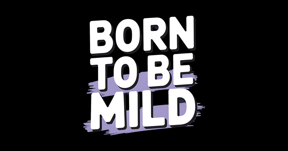 Born to Be Mild Funny - Born To Be Mild Funny - Sticker | TeePublic