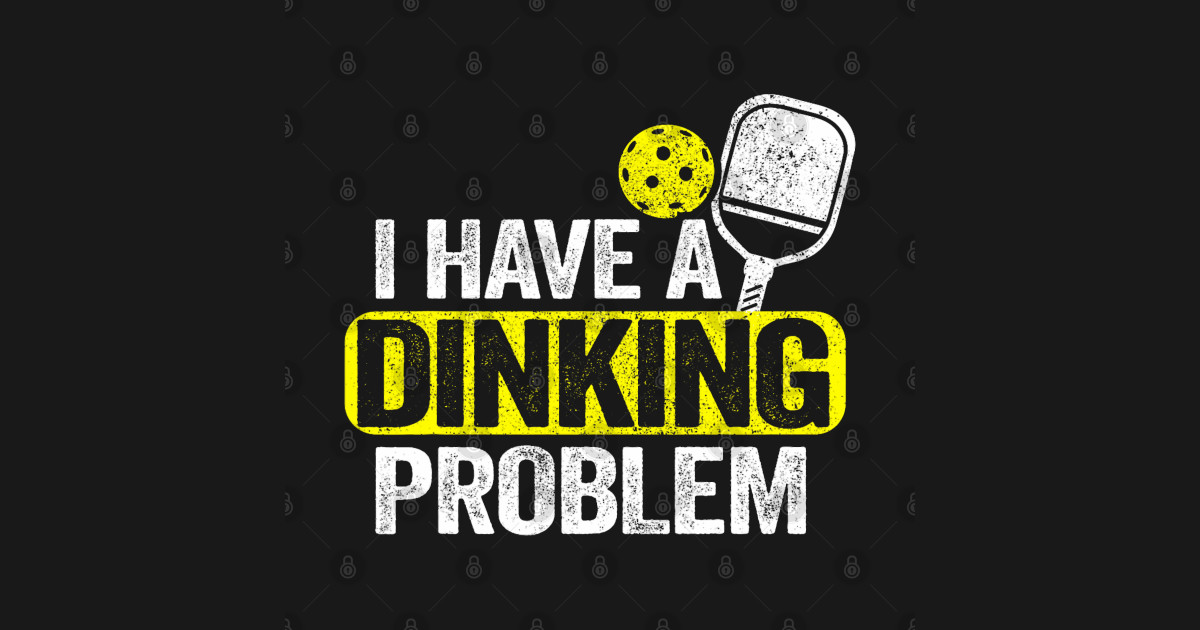 I Have A Dinking Problem Pickle Ball Jokes Pickleball 22 - Pickleball ...