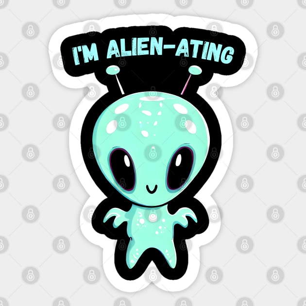 I'm Alien-ating Funny - Alien - Sticker | TeePublic
