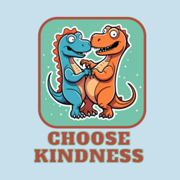 Choose Kindness Dinosaur - Kind Dinosaur - T-Shirt | TeePublic