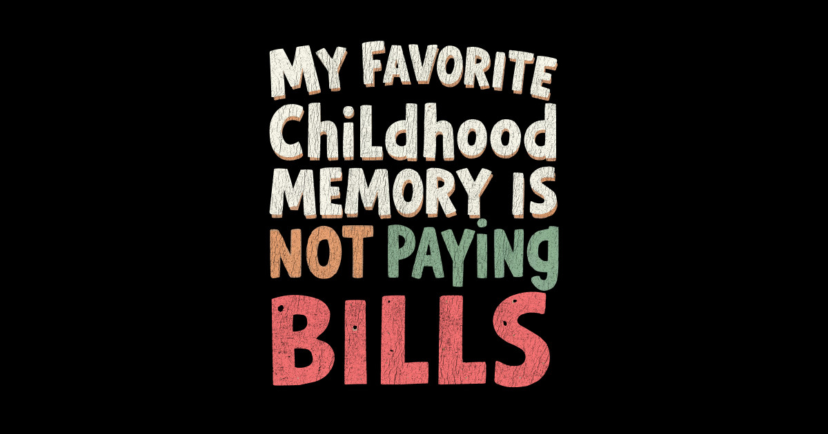 My-Favorite-Childhood-Memory-is-my-Back-Not-Hurting - Favorite ...