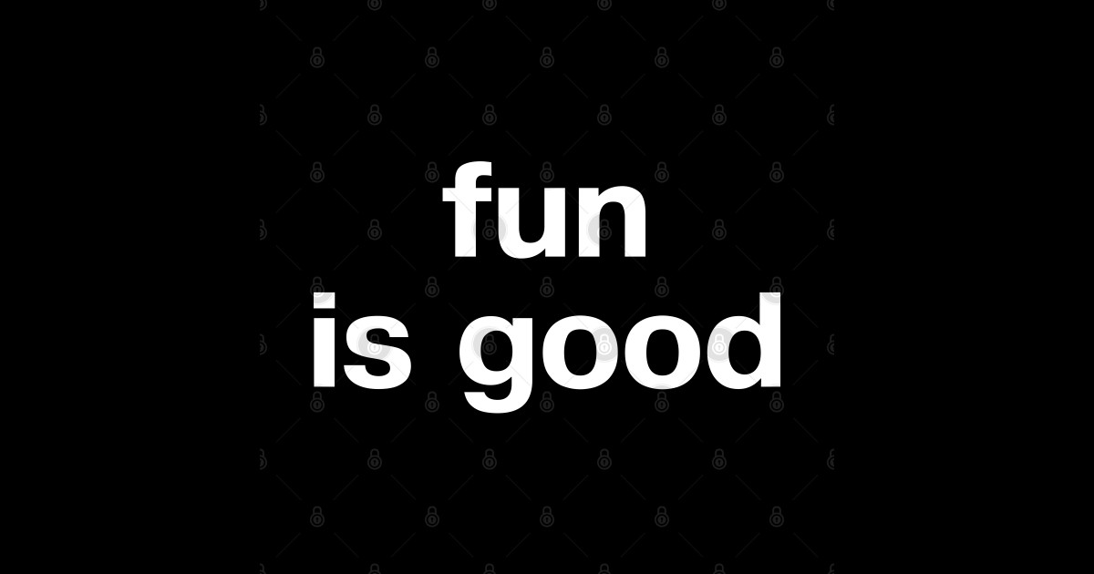 fun is good - Have Fun - Sticker | TeePublic