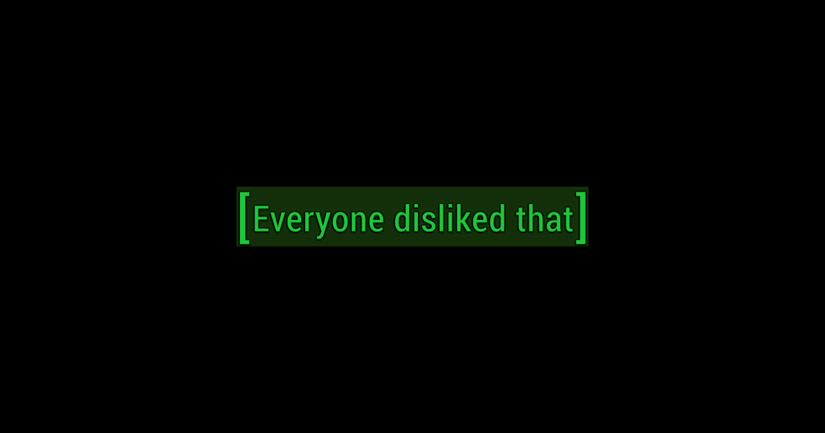 Everyone Disliked That - Fallout - Sticker | TeePublic