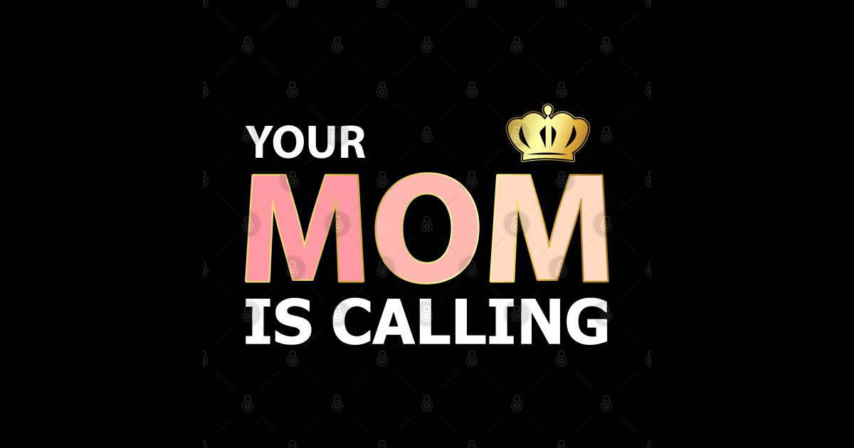 Your mom is calling - Moms - Sticker | TeePublic