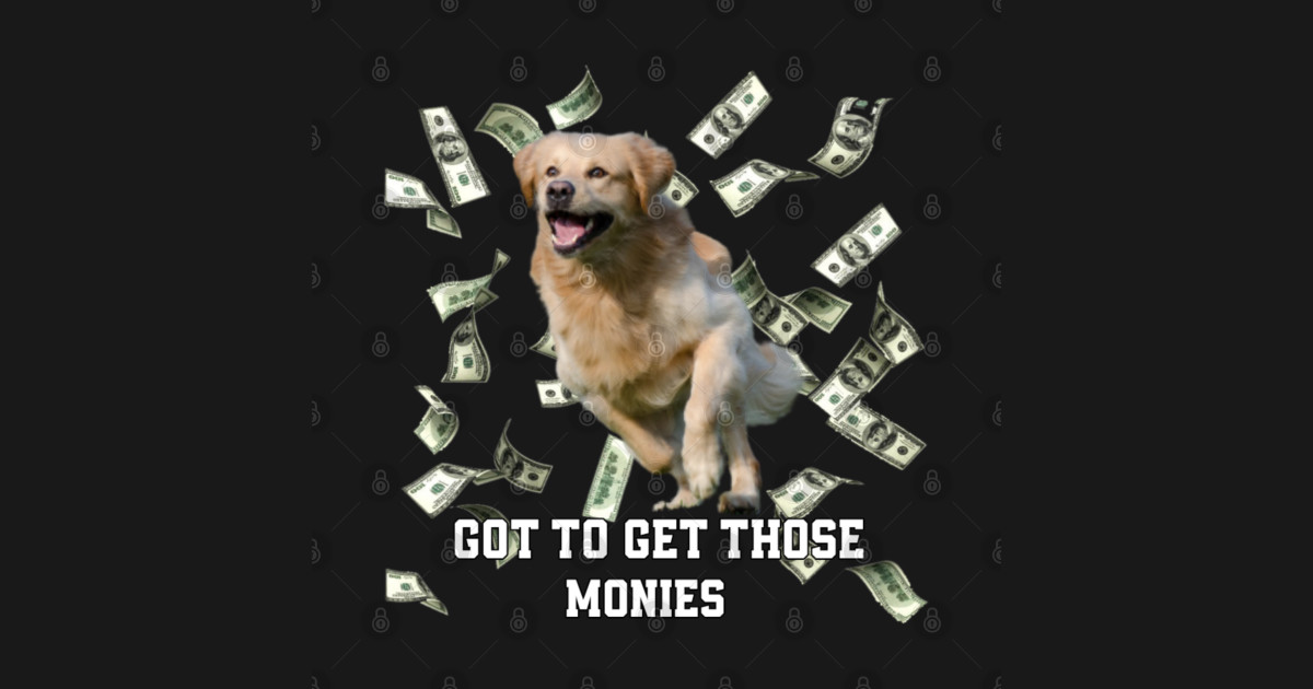 money loving dog on Monday - Money Maker - T-Shirt | TeePublic