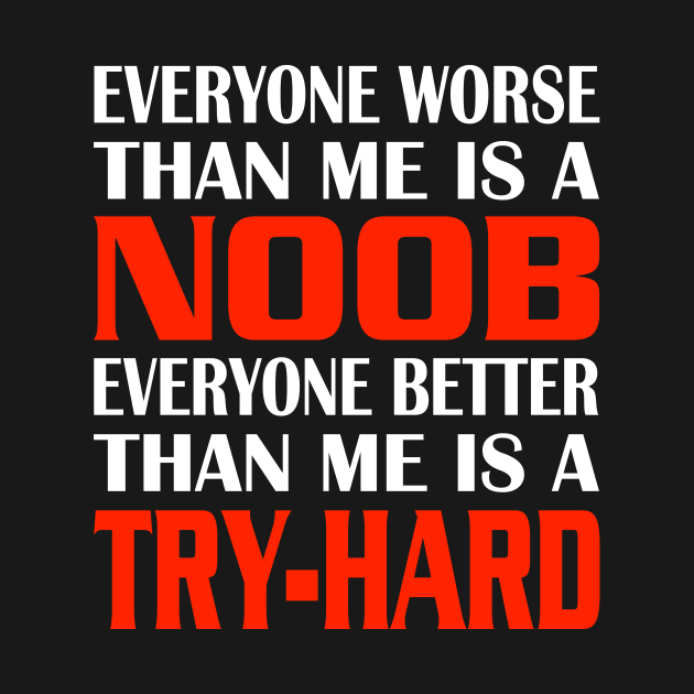 Noobs and Try Hards Funny Gamer - Noobs And Try Hards Funny Gamer - T ... Noobs and Try Hards Funny Gamer - Noobs And Try Hards Funny Gamer - T ...