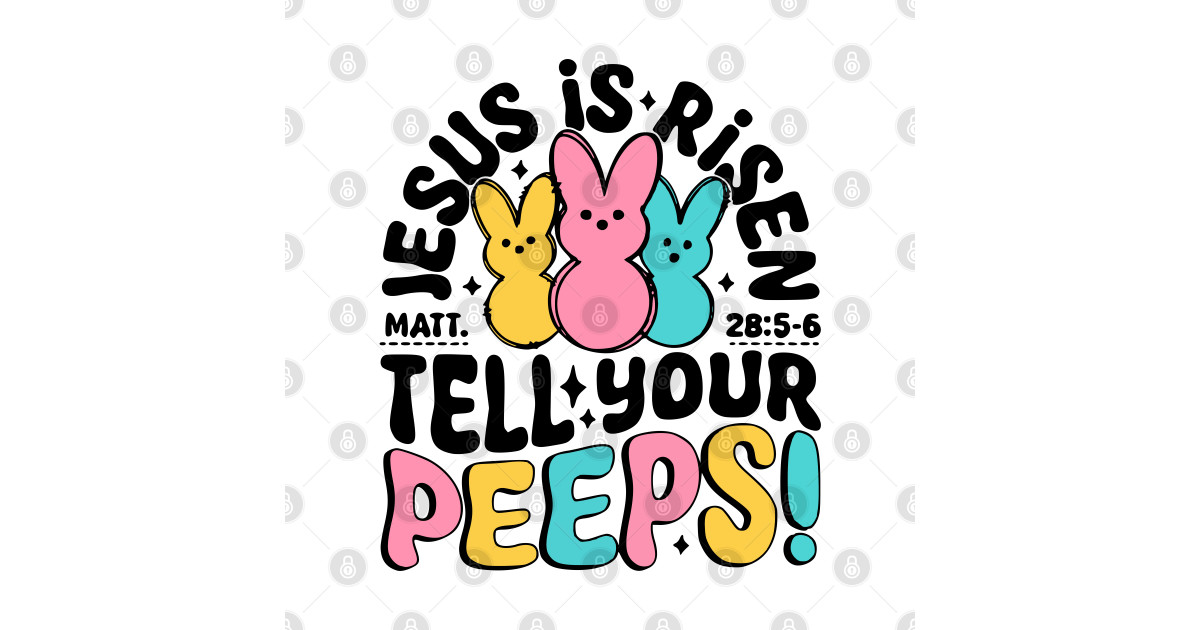 Jesus Is Risen Tell Your Peeps - Jesus Is Risen Tell Your Peeps - T ...