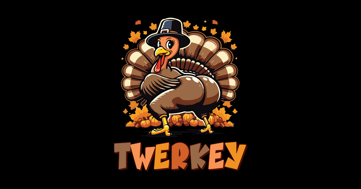 Twerkey Twerking Turkey Funny Thanksgiving Twerk Turkey Gift For Men ...