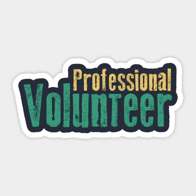 Professional Volunteer - Volunteer - Sticker | TeePublic