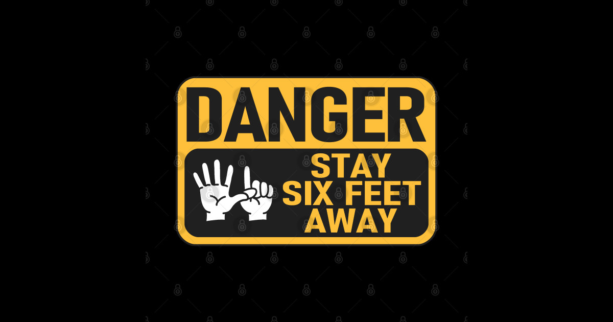Danger Stay Six Feet Away - Social Distancing - Sticker | TeePublic