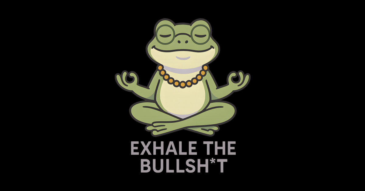 Zen Frog – Exhale the Bullsh*t - Zen Frog - Sticker | TeePublic