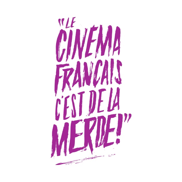 "Le Cinéma français c'est de la merde !" - Cinema Francais Merde - T ...