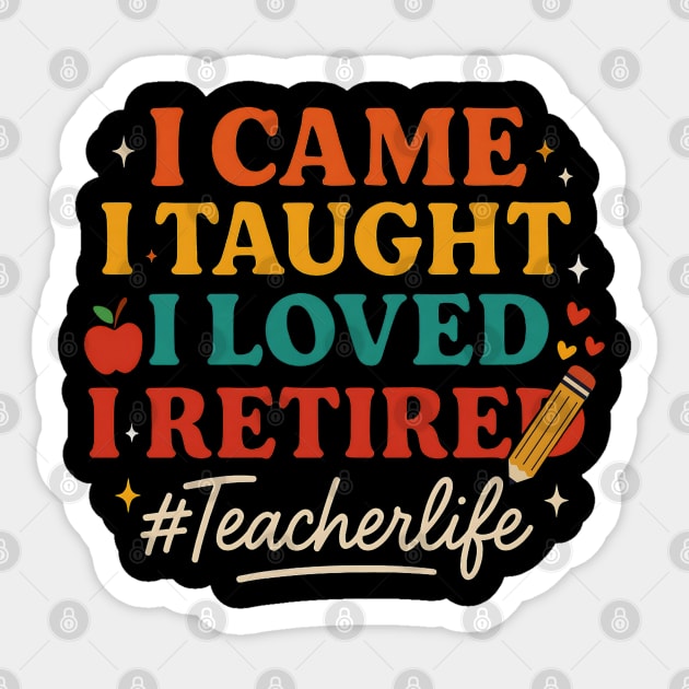 I Came I Taught I Loved I Retired Funny Teacher Retirement - Teacher ...