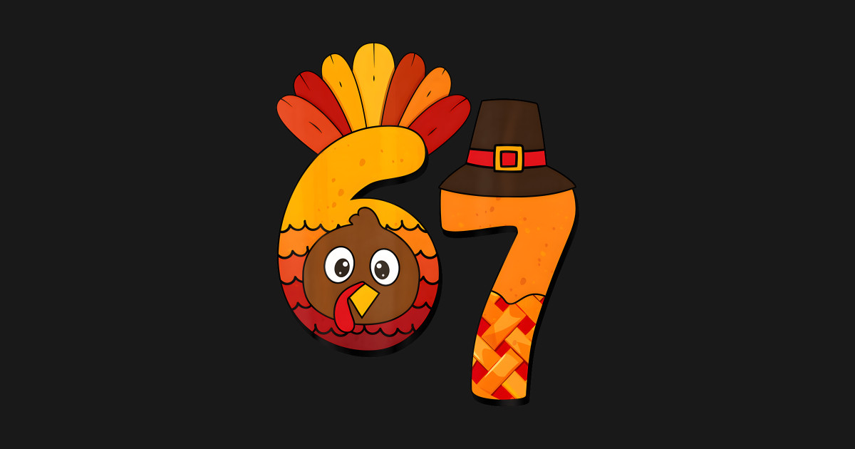 67 Thanksgiving Turkey Day Gen Alpha Slang Six Seven - Thanksgiving ...