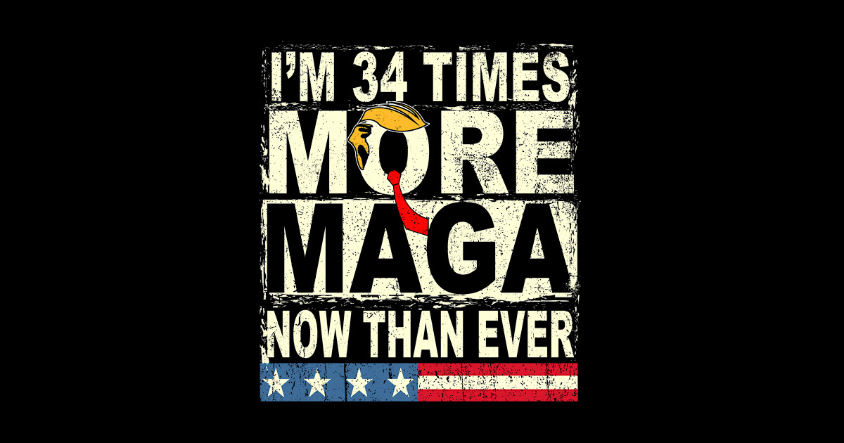 I'm 34 Times More Maga Now Than Ever - Im 34 Times More Maga Now Than ...