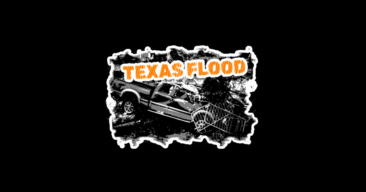 Texas Flood - Quotes - Sticker | TeePublic
