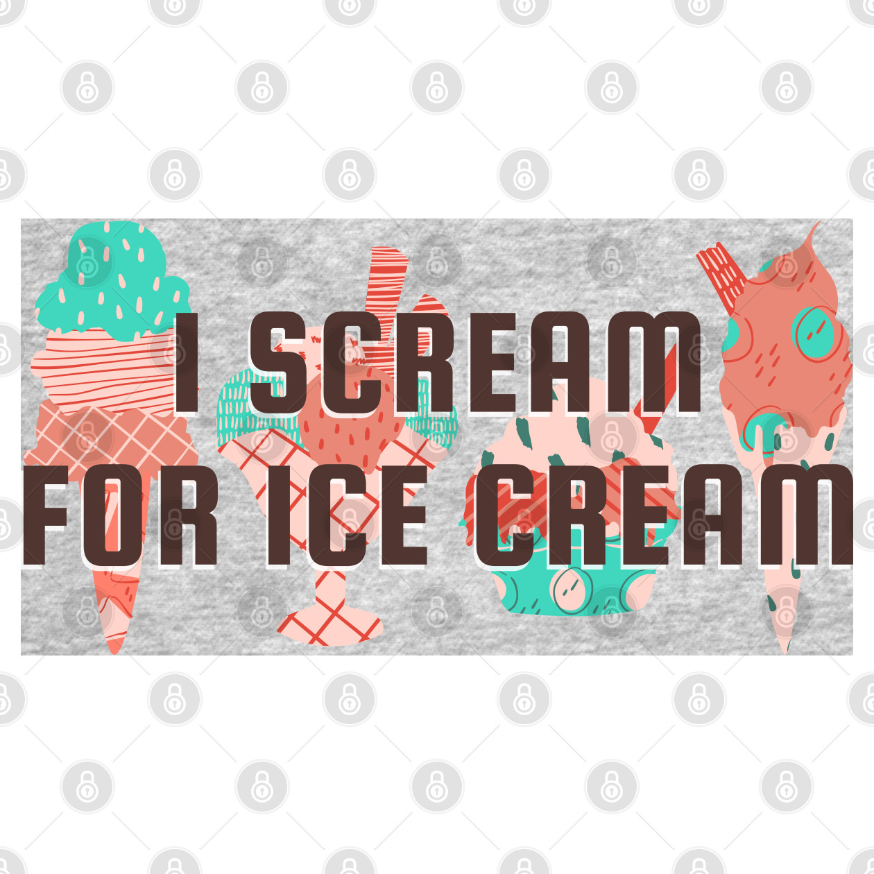 I Scream For Ice Cream Funny Quote - I Scream For Ice Cream - T-Shirt ...