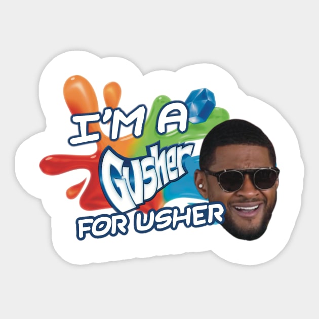 Gushers for Usher - Funny - Sticker | TeePublic
