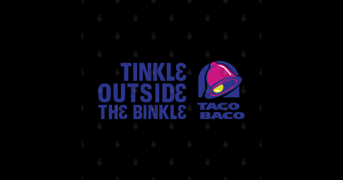 Taco Baco Tinkle Outside The Binkle Taco Baco T Shirt Teepublic