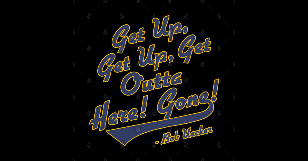 Bob Uecker - Get Up! Get Up! Get Outta Here! Gone! - Bob Uecker - Posters and Art Prints | TeePublic
