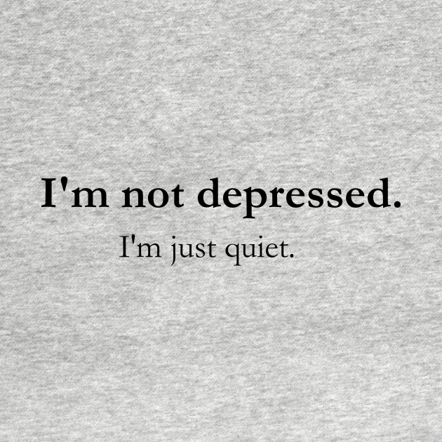 I'm just quiet. - Quiet - T-Shirt | TeePublic