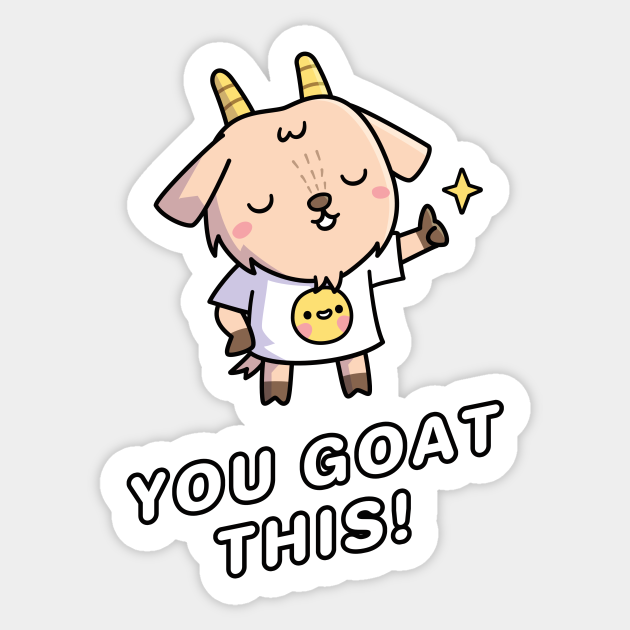 Cute You Goat This Encouragement Pun - Positivity - Sticker | TeePublic