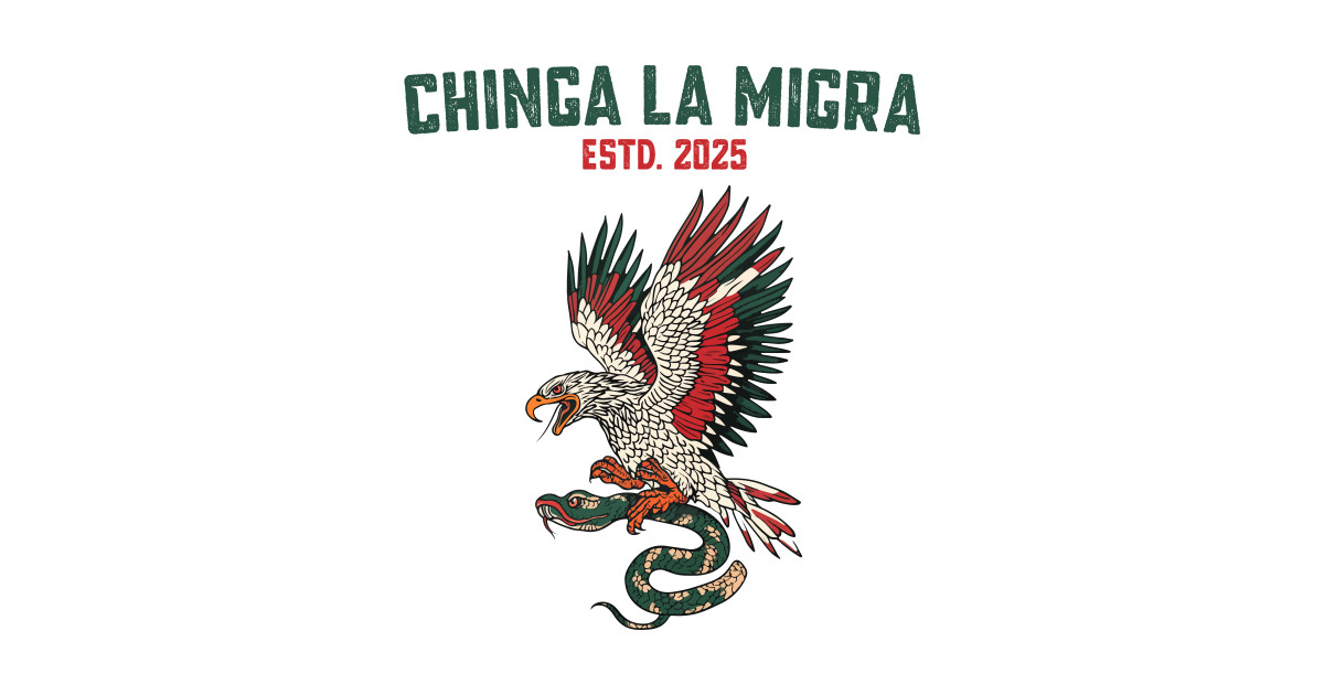 Chinga La Migra Shirt Eagle Snake - Chinga La Migra - T-Shirt | TeePublic
