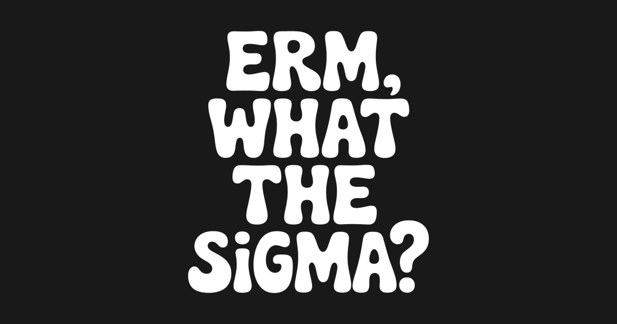 Erm What The Sigma Funny Brainrot Saying - Erm What The Sigma Funny ...