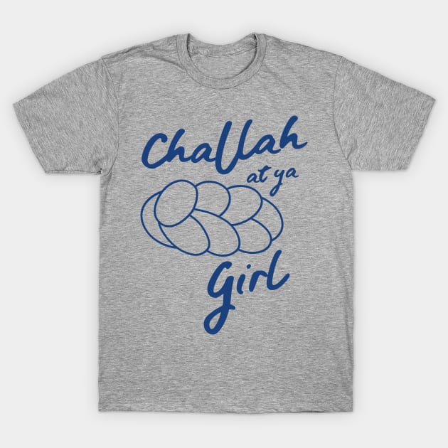 Challah at ya girl - Challah - T-Shirt | TeePublic