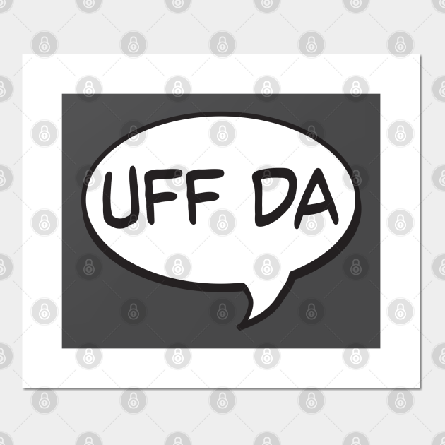 Uff Da Speech Bubble - Uff Da - Posters and Art Prints | TeePublic