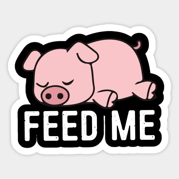 Feed Me - Pigs - Sticker | TeePublic