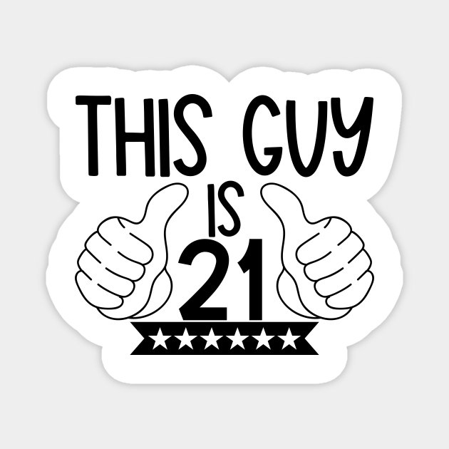 This guy is 21 - 21st Birthday Men - Magnet | TeePublic