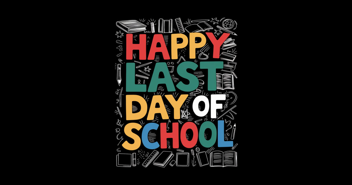 Happy Last Day of School Students and Teachers - Students And Teachers ...