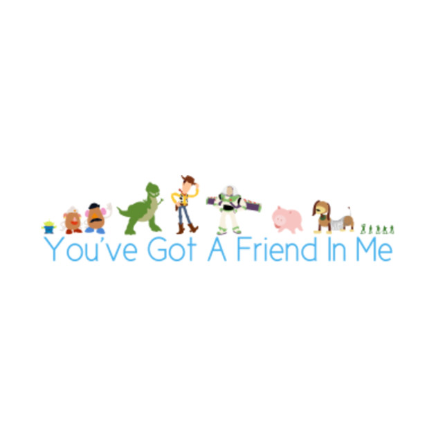 You've Got A Friend In Me - Toy Story - T-Shirt | TeePublic