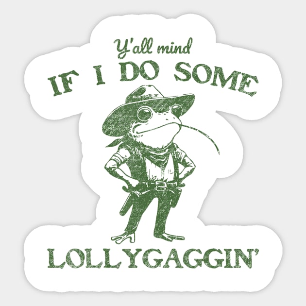 Y'all Mind If I Do Some Lollygagging Funny Meme Cowboy Frog - Frog ...