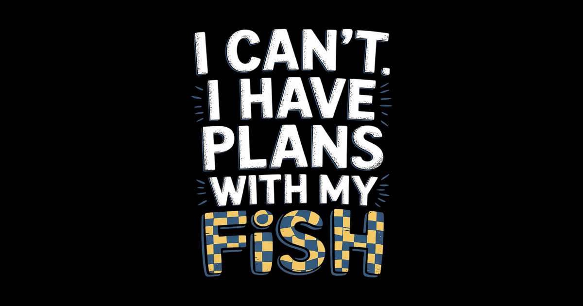 I Have Plans with My Fish Sea Animals Fishkeeping - I Have Plans With ...