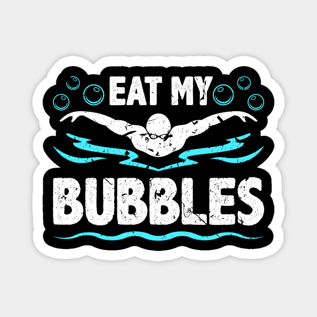 Eat My Bubbles Swimmer Swim - Swimming Lover - Magnet | TeePublic Eat My Bubbles Swimmer Swim - Swimming Lover - Magnet | TeePublic
