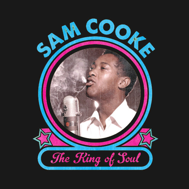 Sam Cooke The King Of Soul - Sam Cooke - T-Shirt | TeePublic