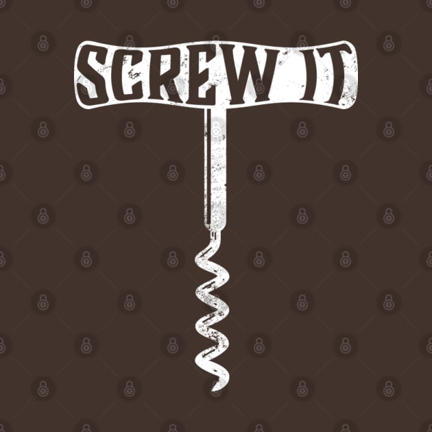 Screw It - Wine - T-Shirt | TeePublic