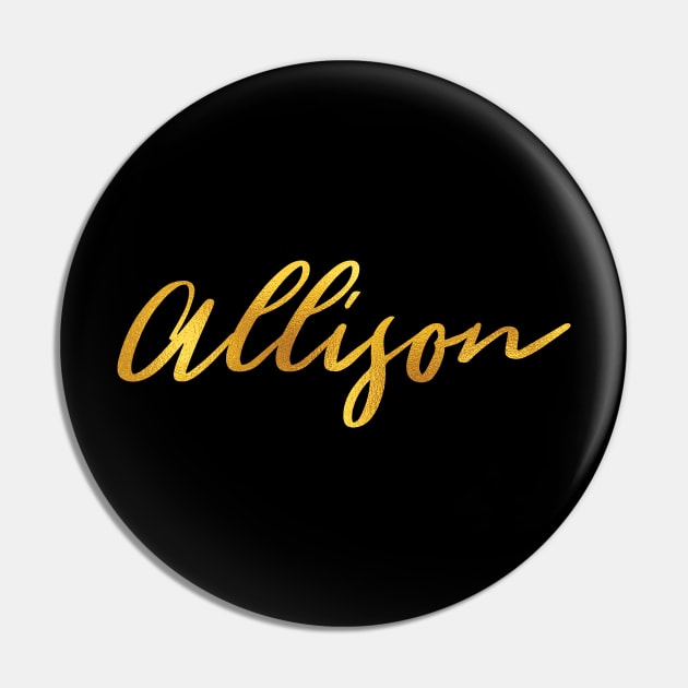 Allison Name Hand Lettering in Gold Letters - Allison - Pin | TeePublic